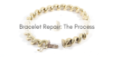 Bracelet Repair: The Process